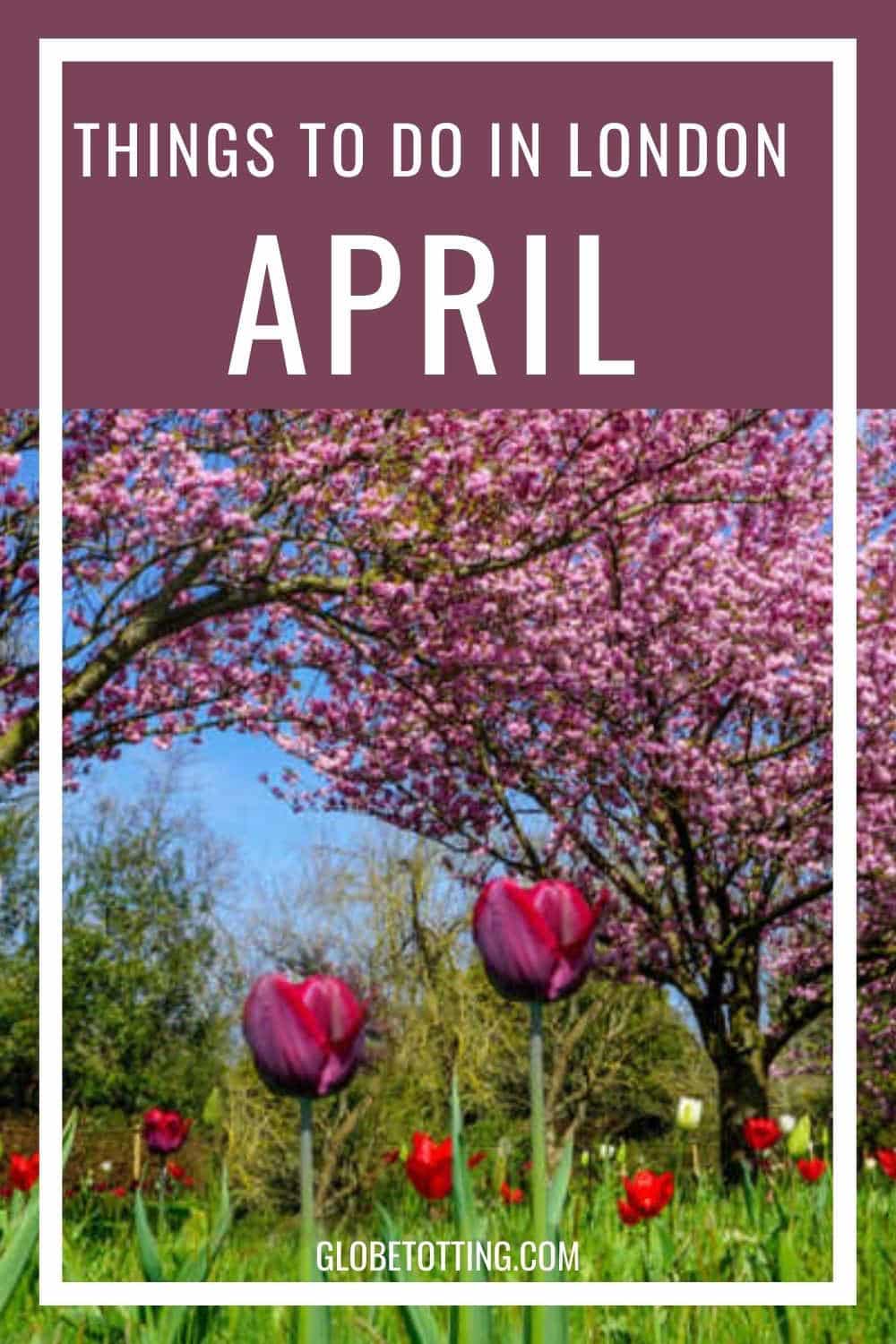 The 29 best things to do in April in London (2024) - Globetotting